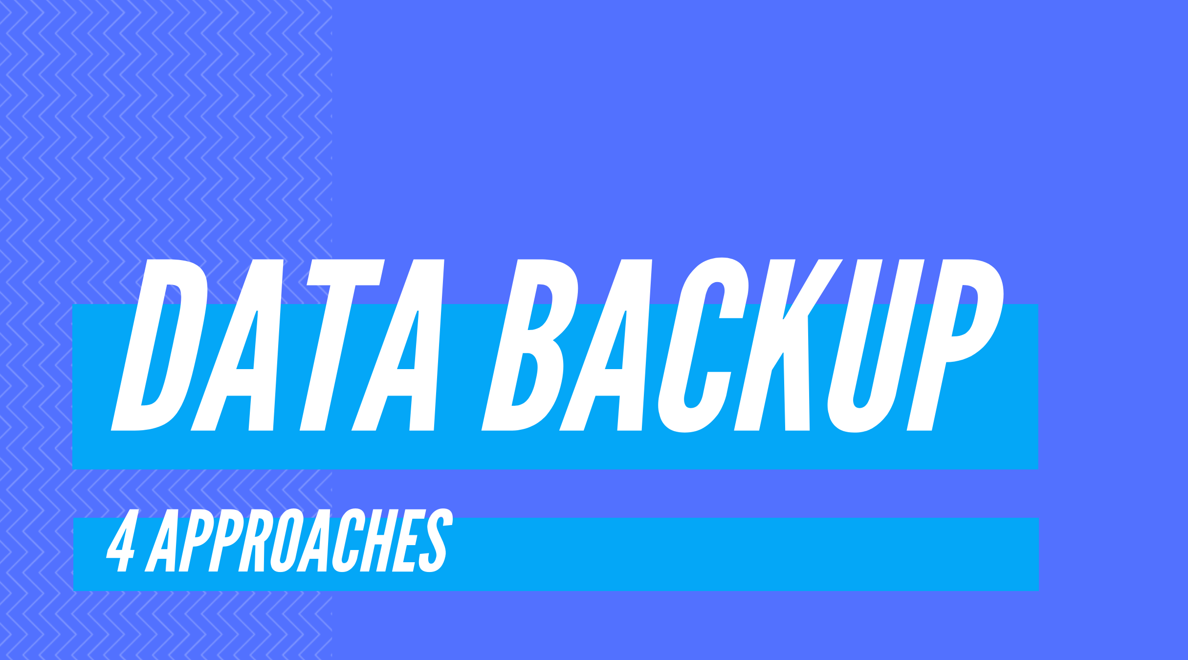 4 Approaches to Data Backup