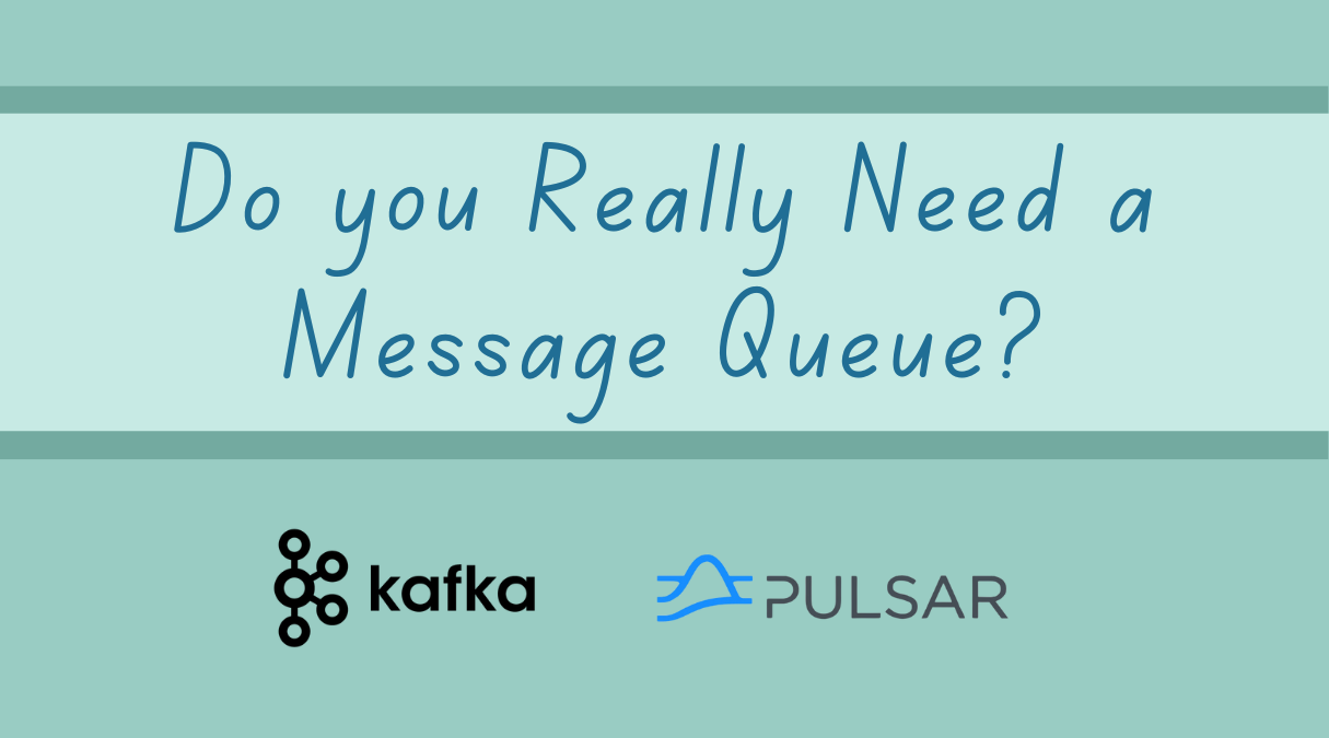 Do You Really Need a Message Queue Like Kafka or Pulsar?