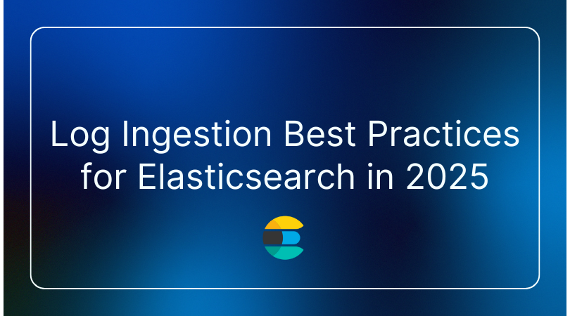 Log Ingestion Best Practices For Elasticsearch In 2025